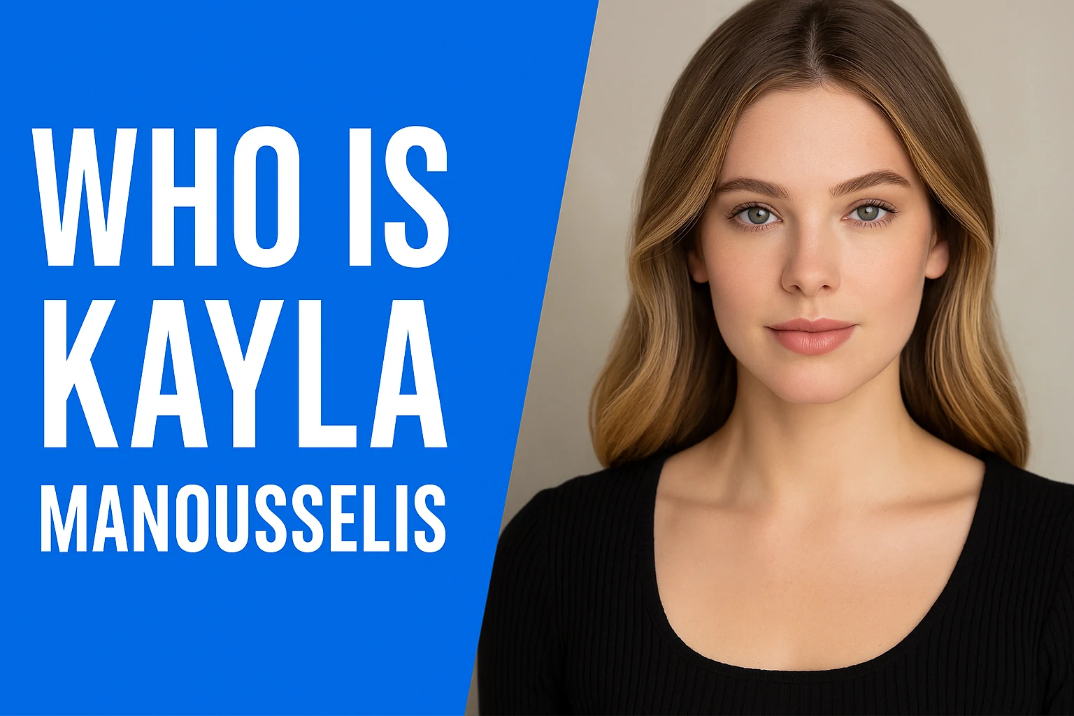 Who Is Kayla Manousselis? Rising Star in Modeling and Acting